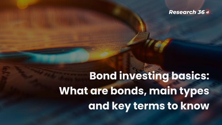 Bond Investing Basics: What are Bonds, Their Main Types and Key Terms to Know?